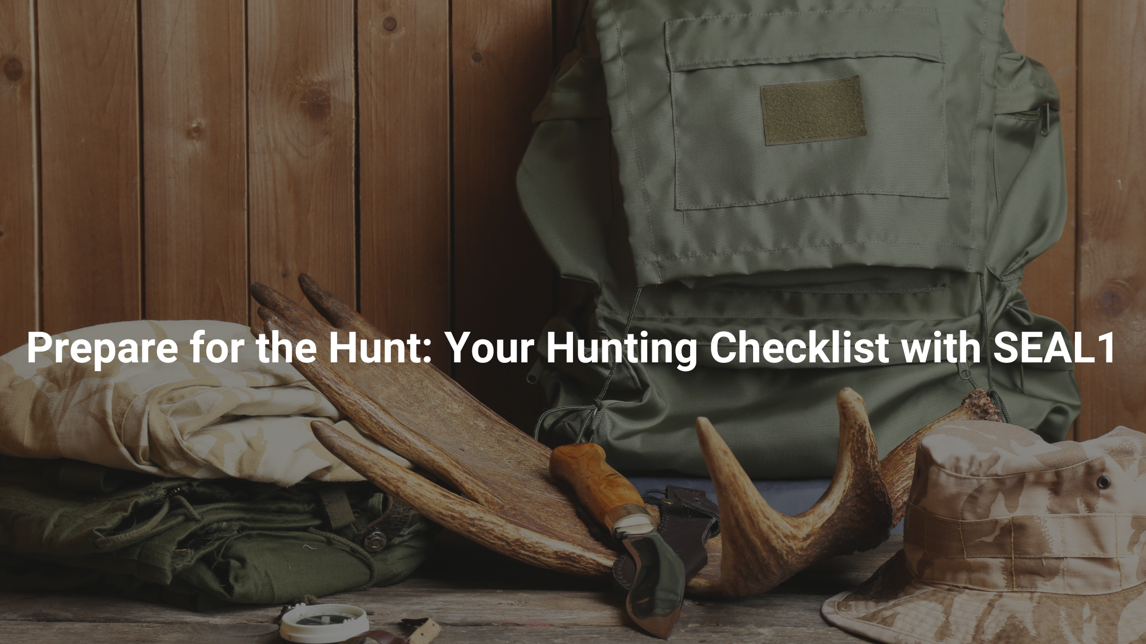 Prepare for the Hunt: Your Hunting Checklist with SEAL1 – SEAL 1
